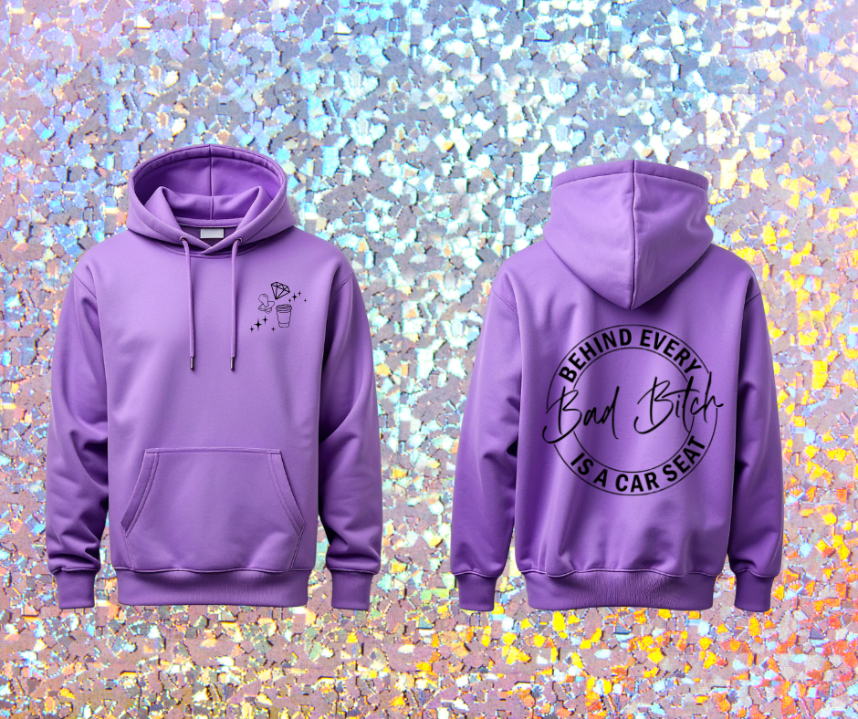 " Behind every Bad B*tch is a Car Seat" Hoodie – Two Crafty Brunettes